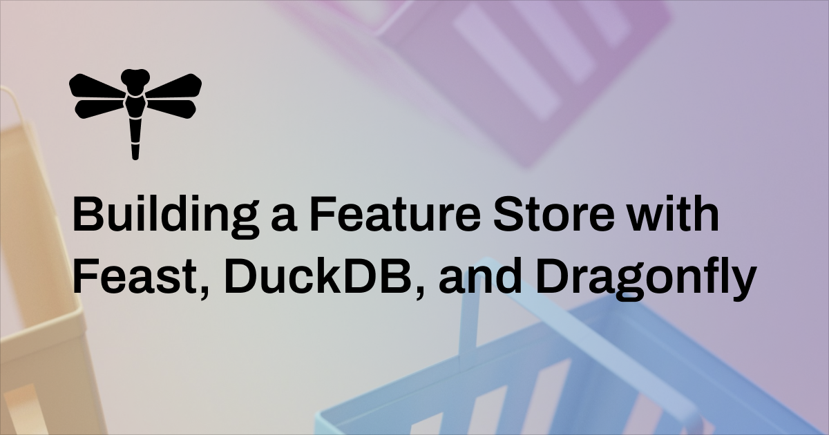 Building a Feature Store with Feast, DuckDB, and Dragonfly